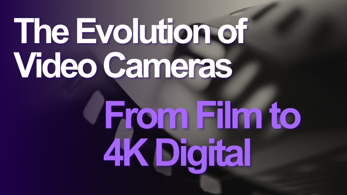 The Evolution of Video Cameras: From Film to 4K Digital - HSLX